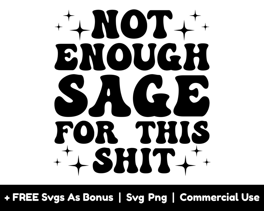 Not Enough Sage for This Shit Svg Png Files Funny Svg Sign - Etsy Australia