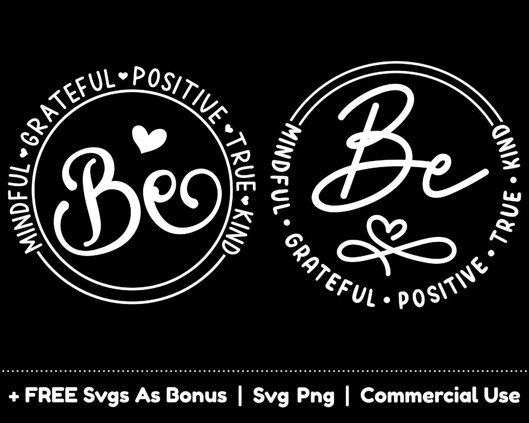 Be Mindful, Be Grateful, Be Positive Svg Png Files, Be True Svg ...