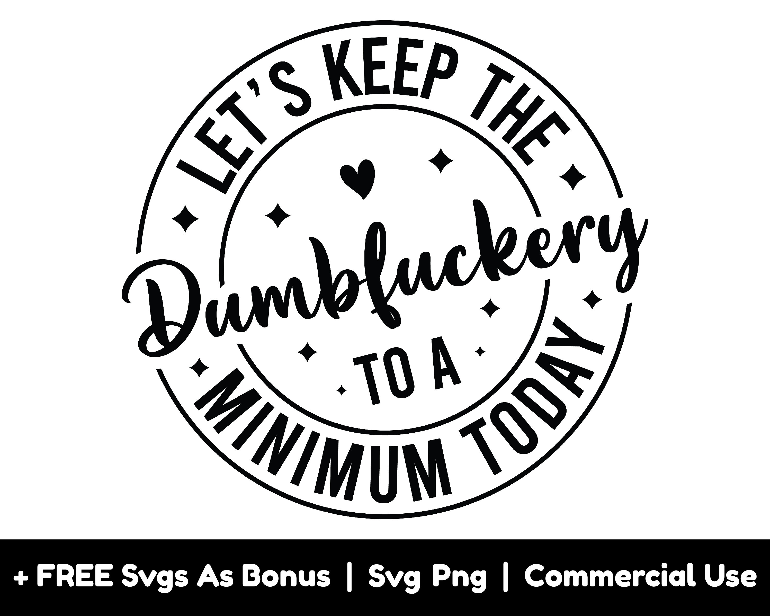 Let's Keep the Dumbfuckery to A Minimum Today Svg Png - Etsy