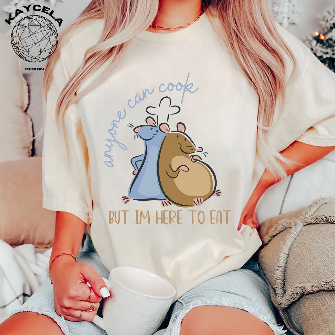 Anyone Can Cook but I'm Here to Eat Shirt, Ratatouille Shirt, Disney ...
