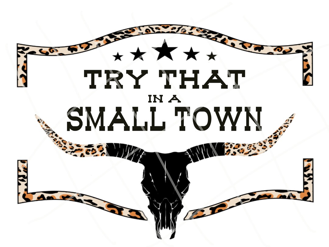 Try That in a Small Town Digital File Png - Etsy