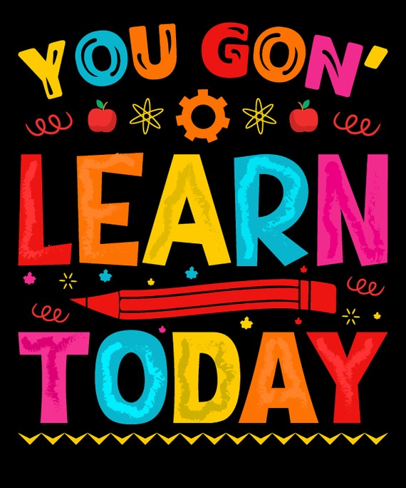 You Gone Learn Today Png Instant Download Back to School - Etsy