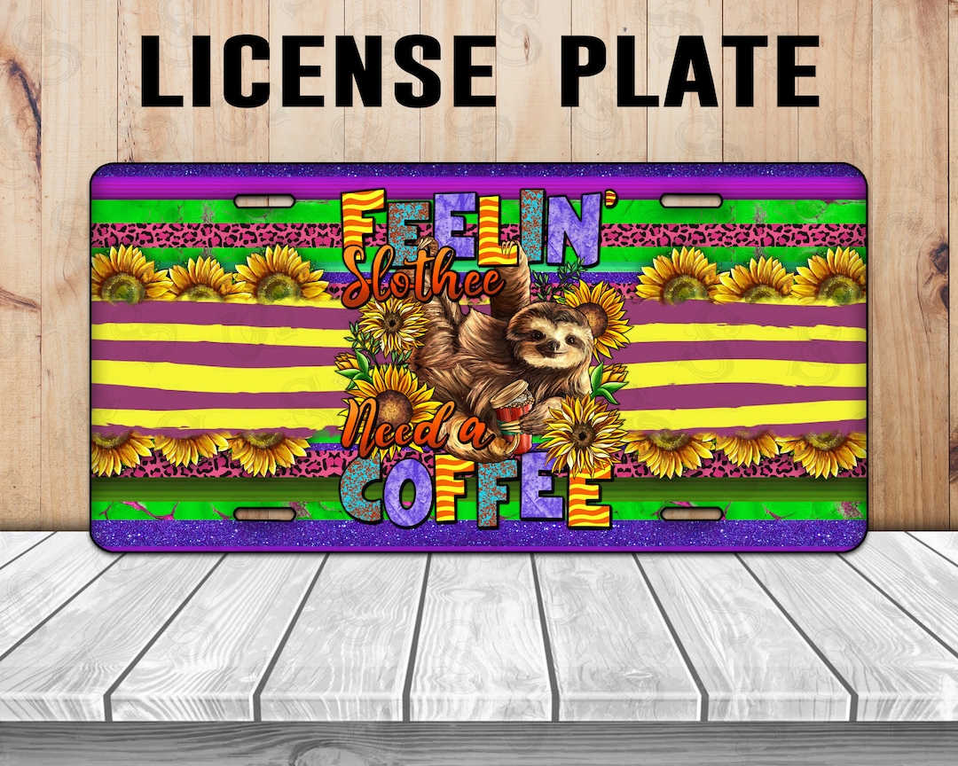 Feeling Slothee Need A Coffee License Plate Pngsloth License - Etsy