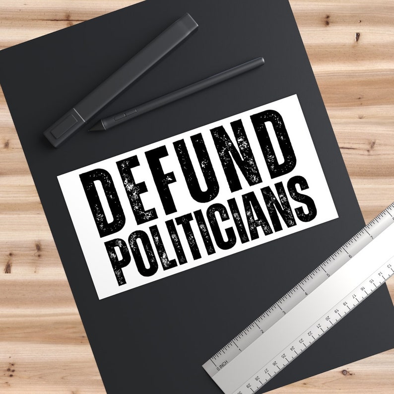 DEFUND POLITICIANS STICKER Bumper Sticker 7.5 X - Etsy