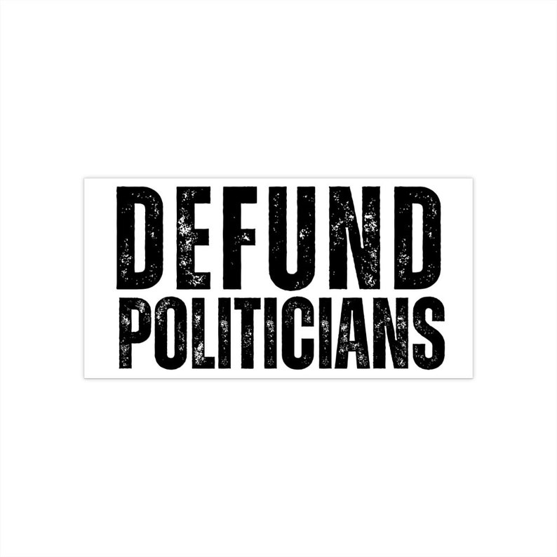 DEFUND POLITICIANS STICKER Bumper Sticker 7.5 X - Etsy
