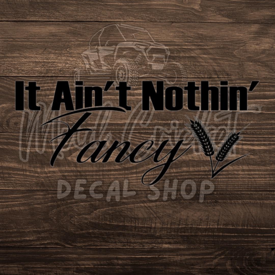 It Ain't Nothin' Fancy Decal - Etsy