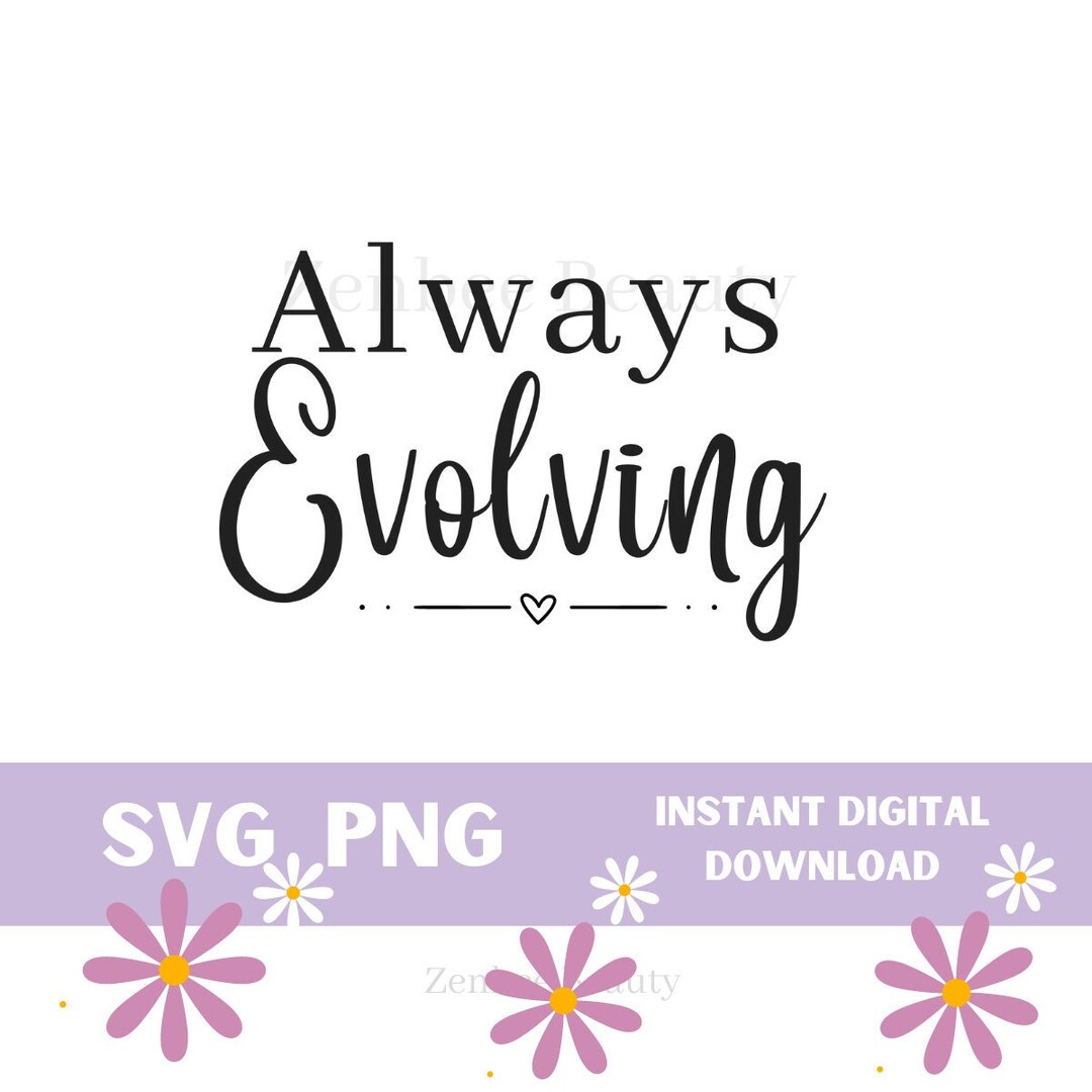 Always Evolving Svg Png Instant Digital Download, Svg Cut Files, Svg Files, Svg for Cricut ...