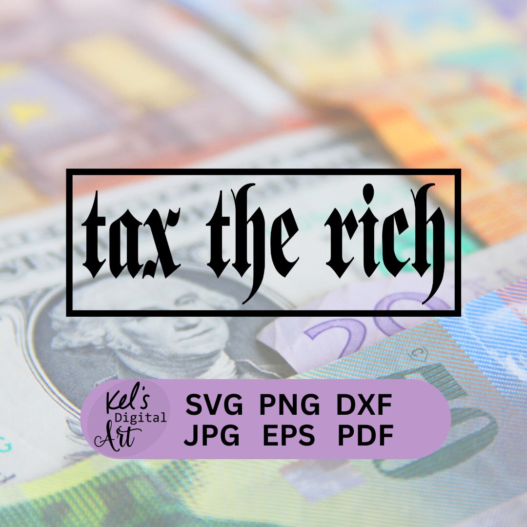 Tax the Rich SVG, PNG, DXF, Tax Time Svg, Political Quote Svg, Politics ...