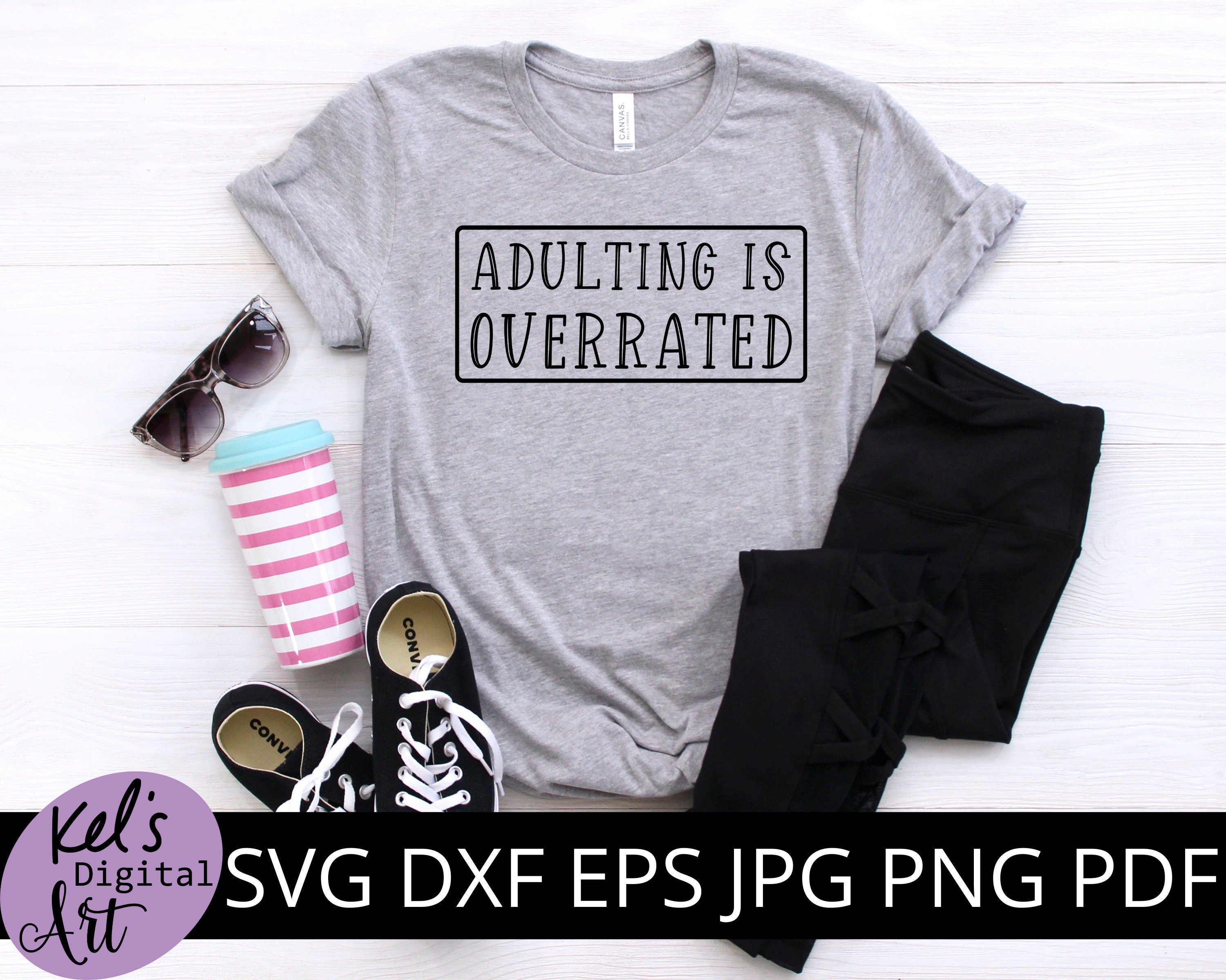 Adulting is Overrated SVG, DXF, PNG, Funny Quote svg, Getting Older svg ...