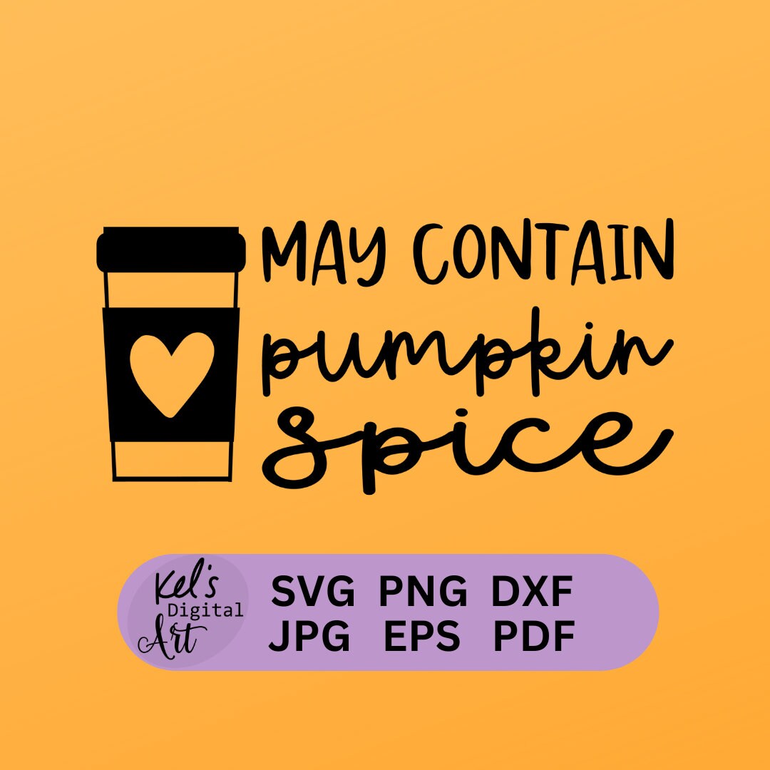 May Contain Pumpkin Spice SVG, DXF, Png, PSL Svg, Coffee Quote Svg ...