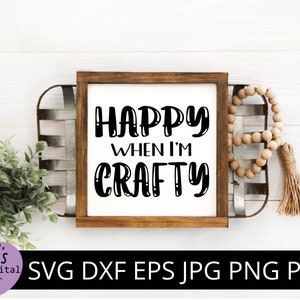 Happy When I'm Crafty SVG, PNG, DXF, Crafting Quote Svg, Happiness ...
