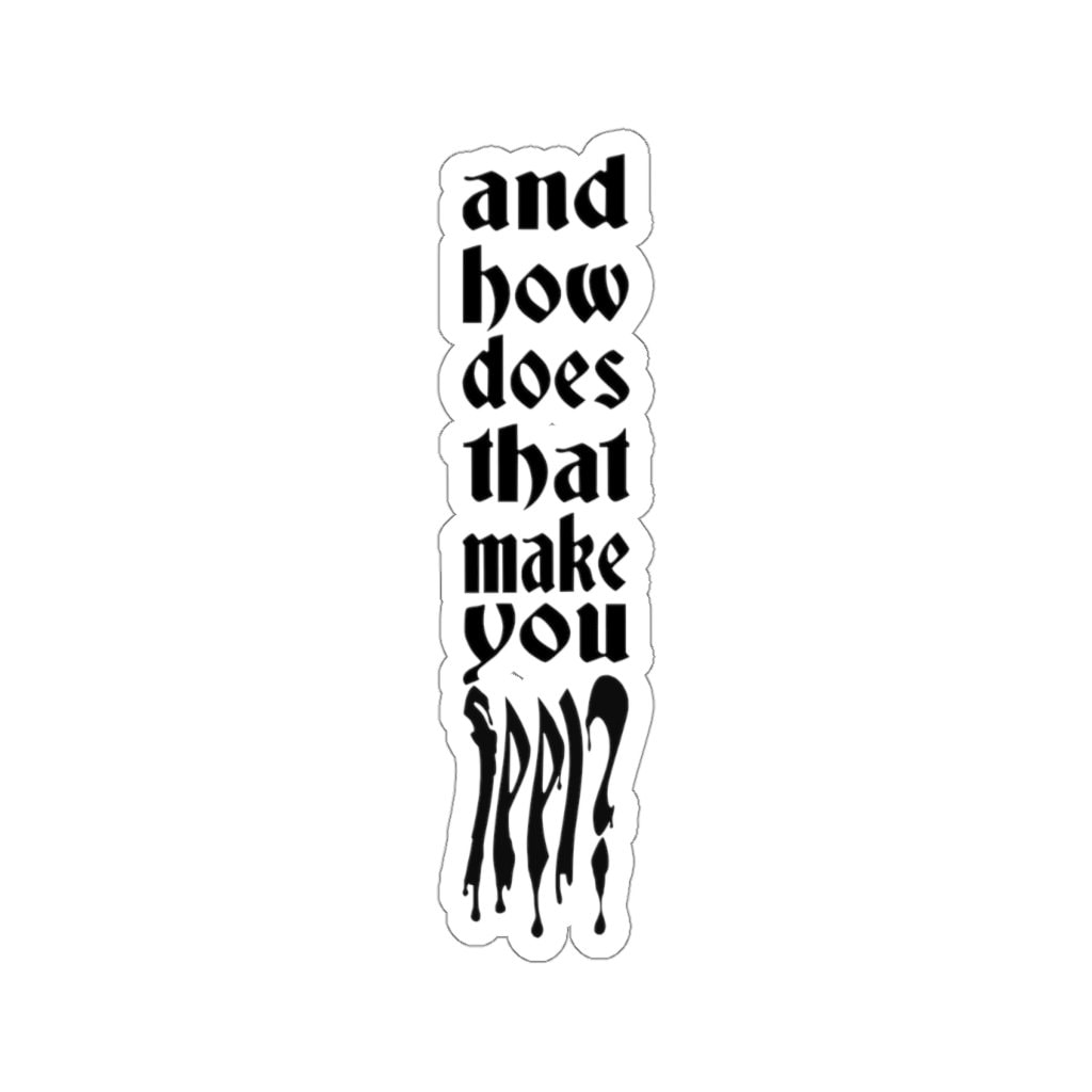 And How Does That Make You Feel Sticker - Etsy