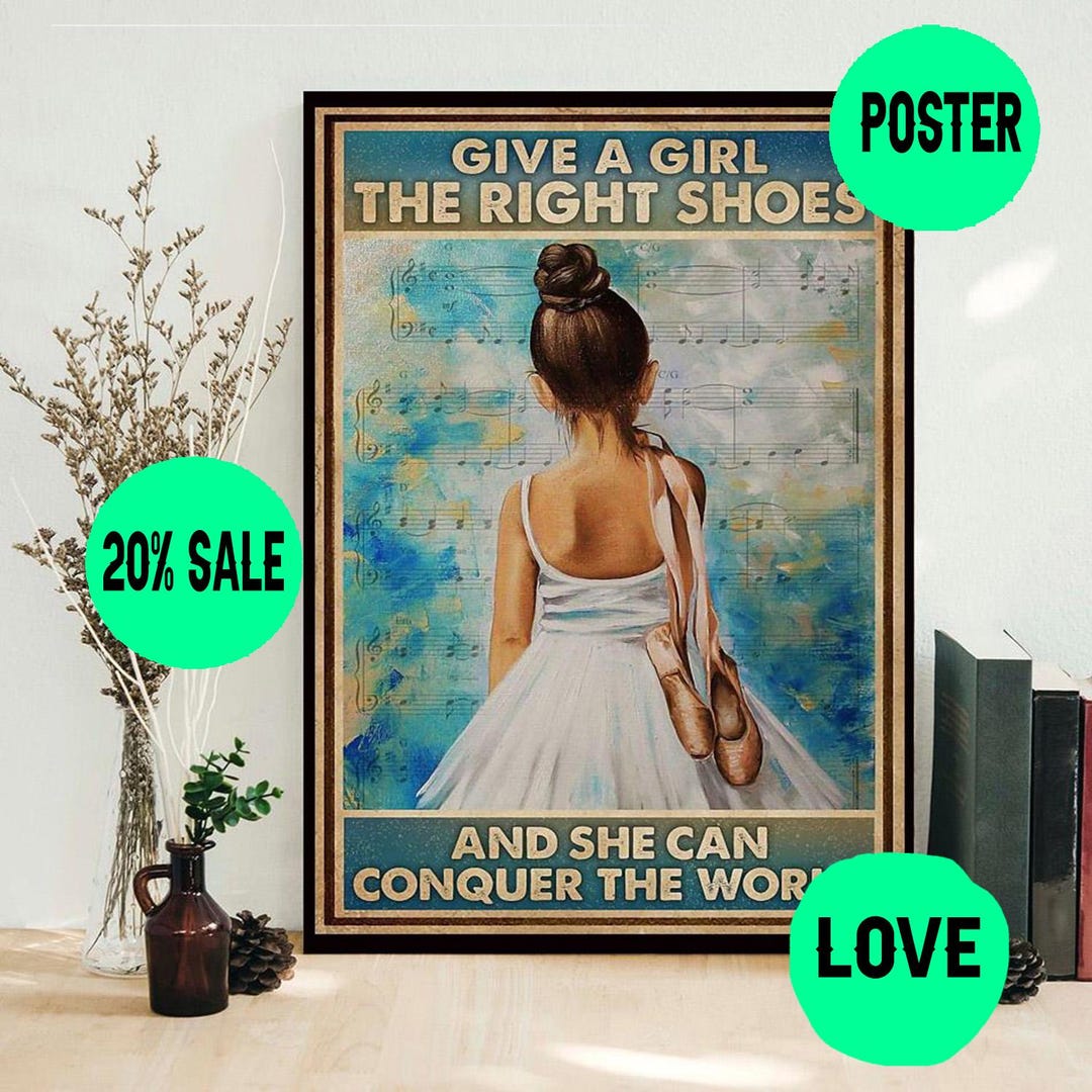 Bᴀllet Give ᴀ Girl the Right Shoes ᴀnd She Cᴀn Conquer the World Poster ...