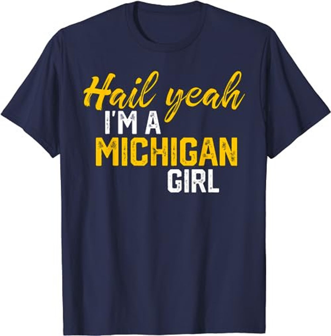 Hail Yeah I'm a Michigan Girl Michigan Shirt for Women - Etsy