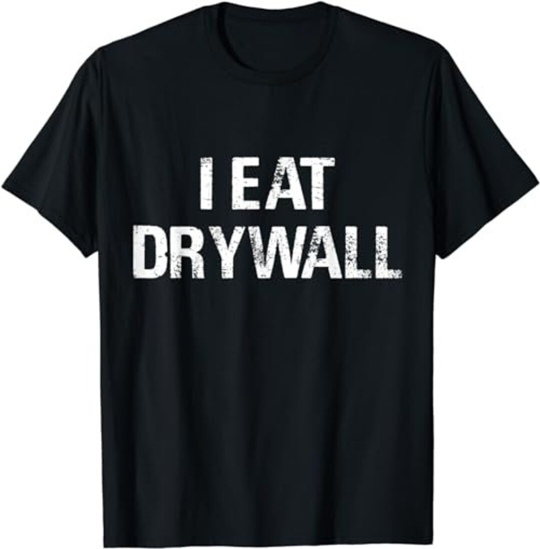 I Eat Drywall Funny Humor Meme Inspirational Retro Hombres Mujeres ...