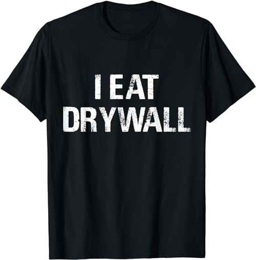 I Eat Drywall Funny Humor Meme Inspirational Retro Hombres Mujeres ...
