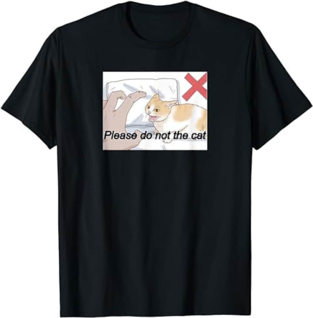 Please Do Not the Cat Meme T-shirt Sweatshirt Hoodie 36084 - Etsy