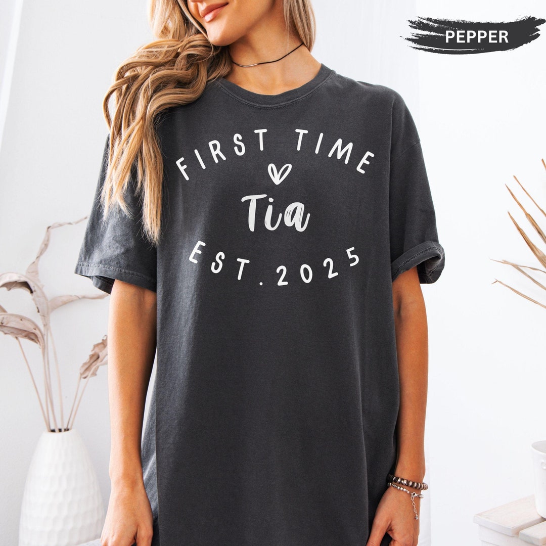 Comfort Colors First Time Tia Est 2025 Shirt| Custom Tia Gift| Promoted ...