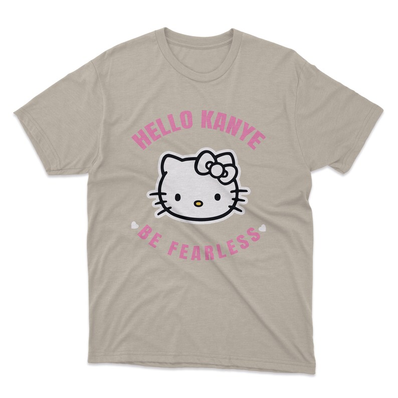 Kanye West Hello Kanye Shirt Hello Kanye Be Fearless Shirt - Etsy