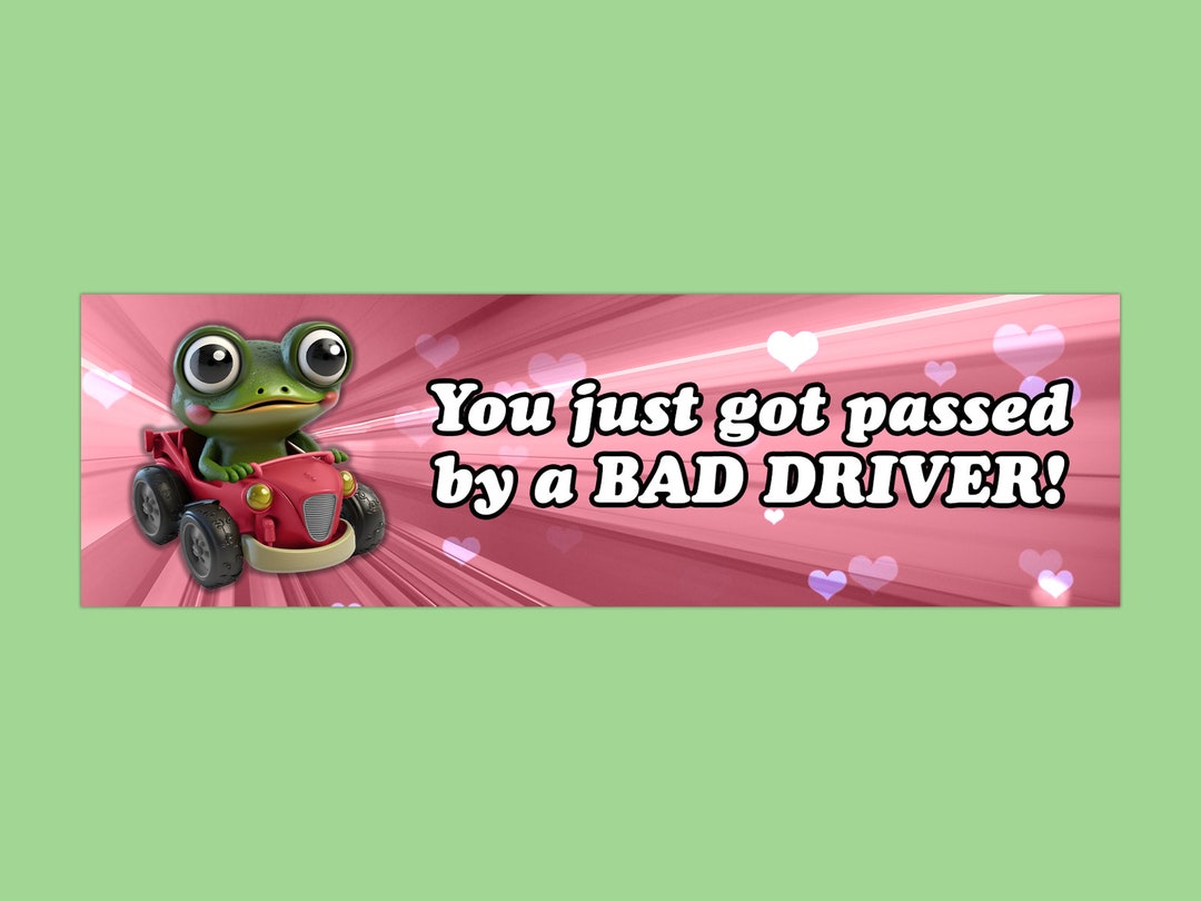 You Just Got Passed by A Bad Driver Cute Frog Hearts Bumper Sticker ...