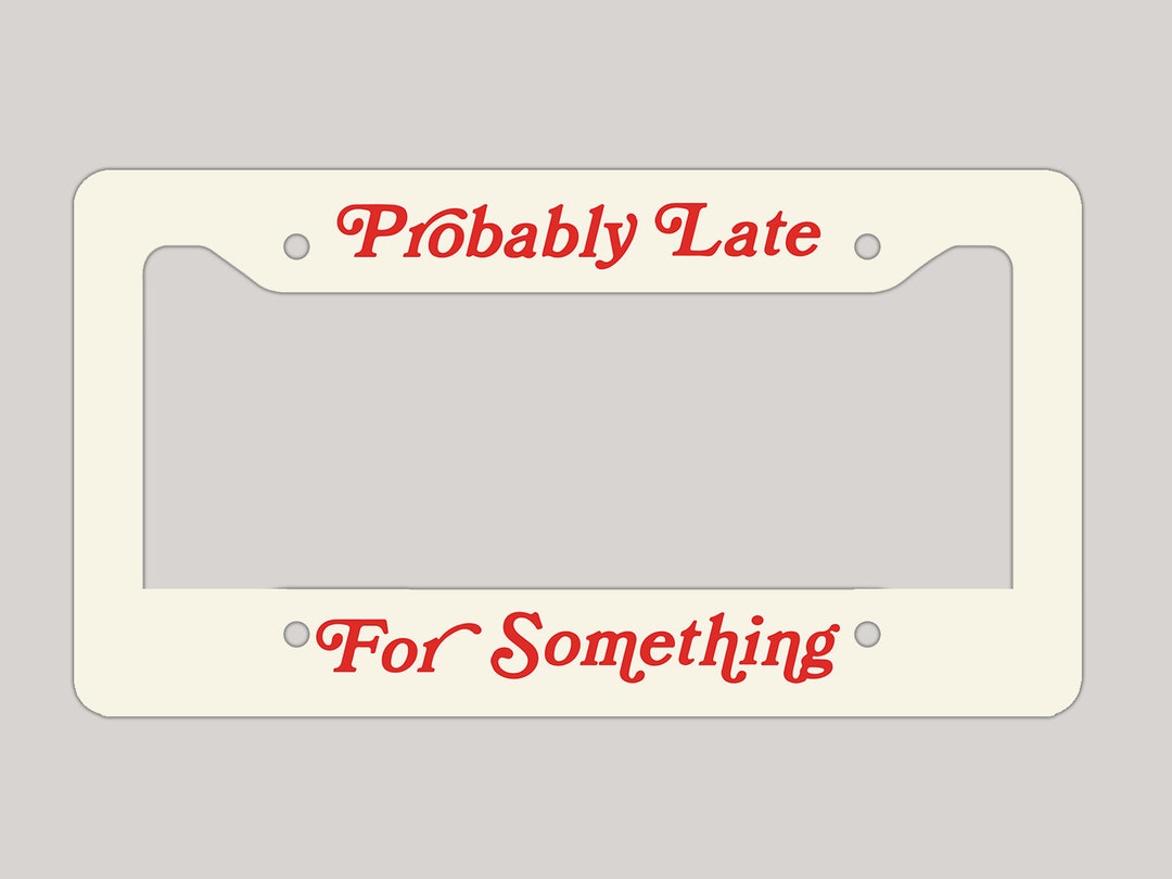 Probably Late for Something Vintage Simplistic Gen Z Meme License Plate ...