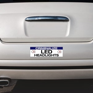 Criminalize LED Headlights Funny Meme Joke Bumper Sticker & Car Magnet ...