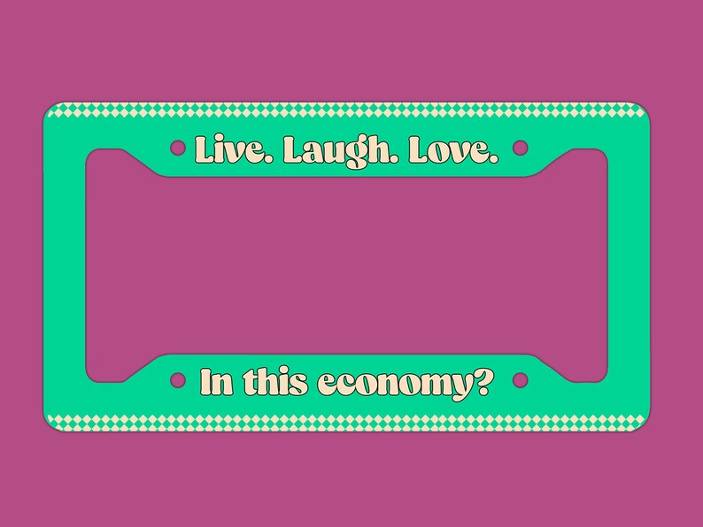 Live. Laugh. Love. in This Economy Gen Z Meme License Plate - Etsy