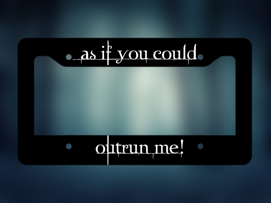As If You Could Outrun Me Funny Gen Z Twilight Meme License Plate Frame ...