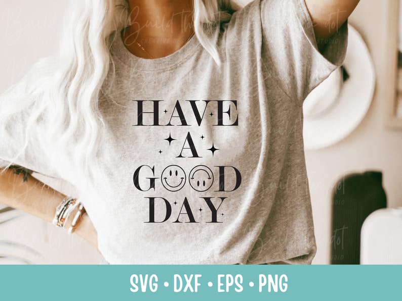 Have a Good Day Svg, Positive Svg, Good Vibes Svg, Smile Svg ...