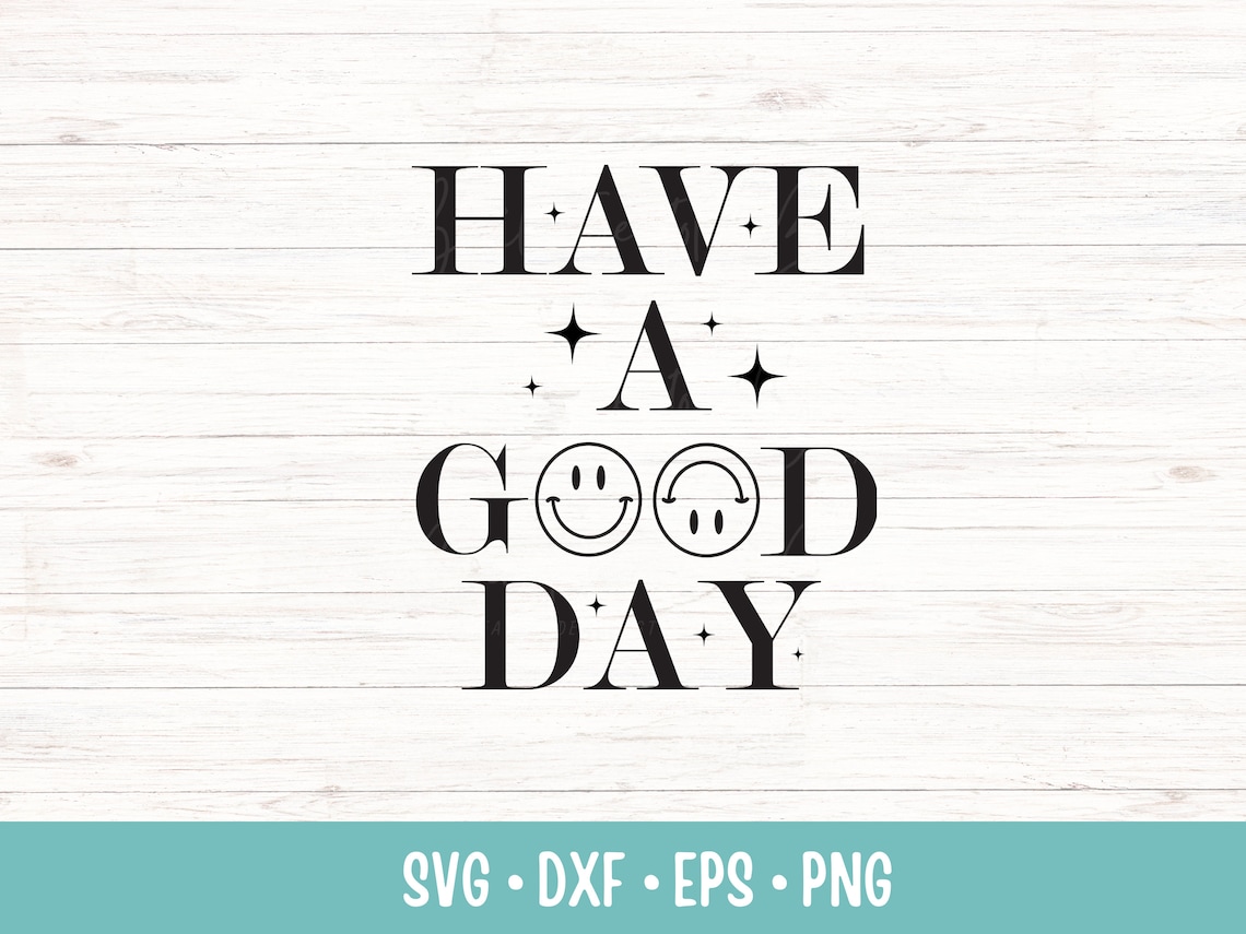 Have a Good Day Svg, Positive Svg, Good Vibes Svg, Smile Svg ...