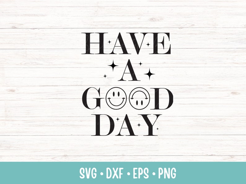 Have a Good Day Svg, Positive Svg, Good Vibes Svg, Smile Svg ...