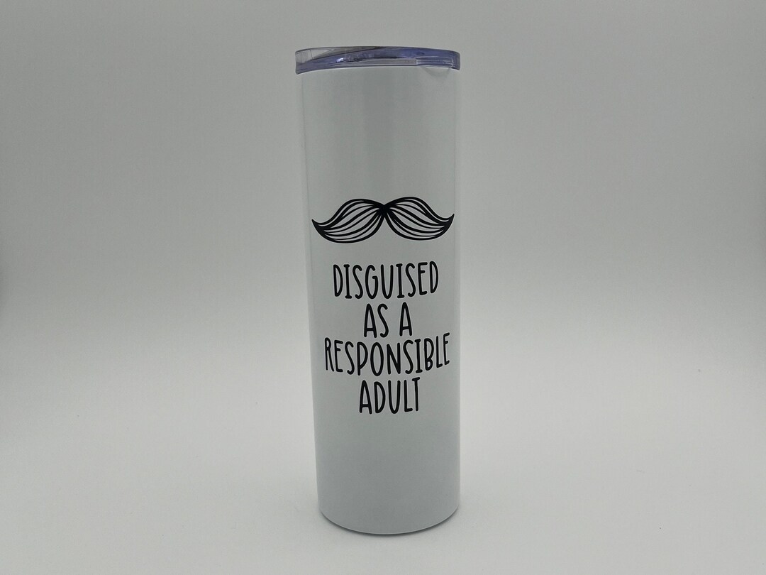 Disguised as a Responsible Adult Cup, Funny Tumbler Gift, Unique Gift ...