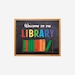 Library Welcome Sign, Books Poster, Gift for Librarian, School Library ...