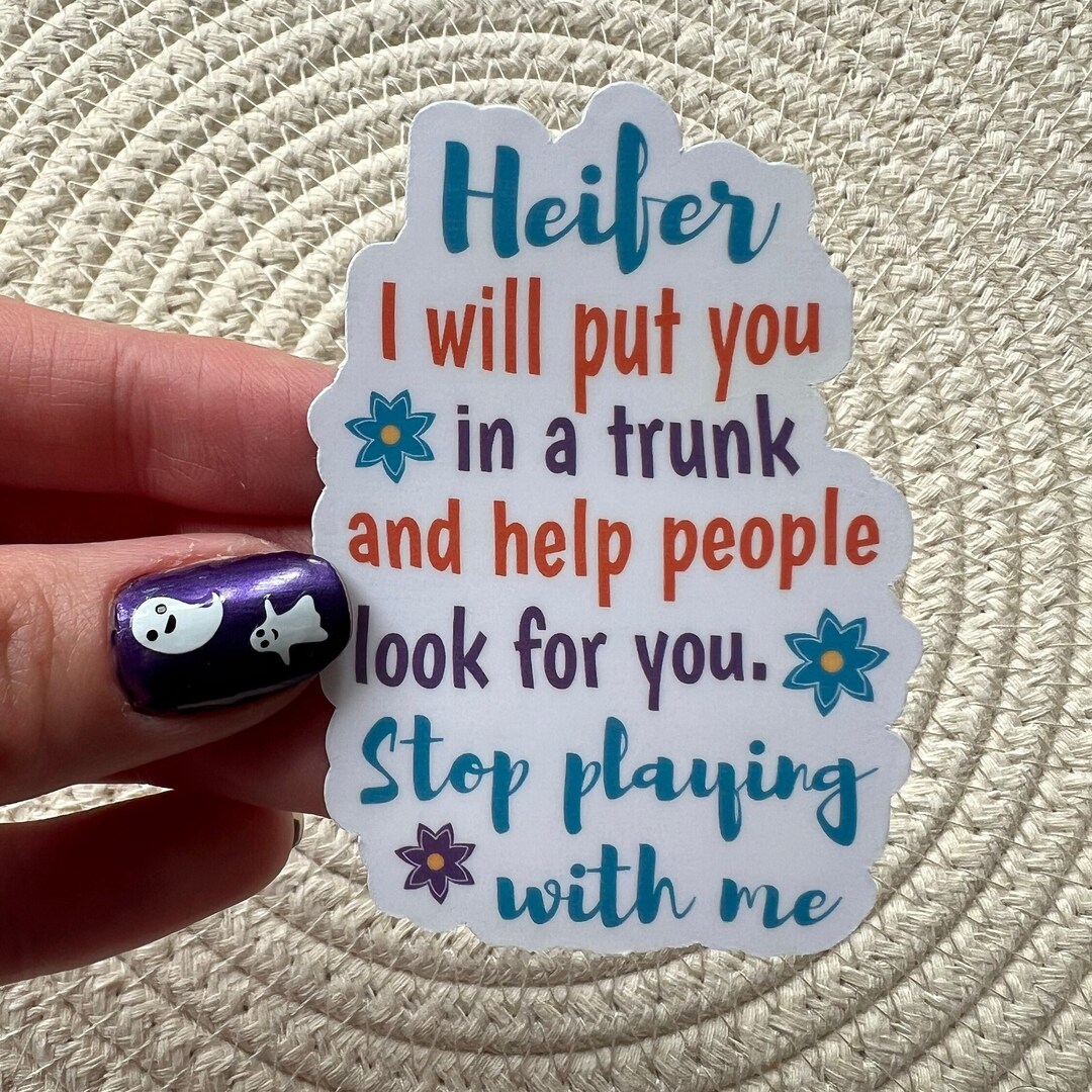 Heifer I Will Put You in a Trunk Vinyl Sticker, Water Bottle Stickers ...