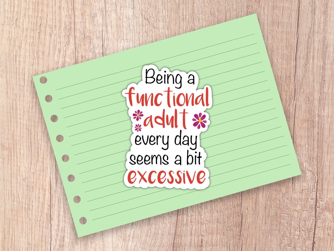 Being a Functional Adult Every Day Seems a Bit Excessive Sticker, Water ...