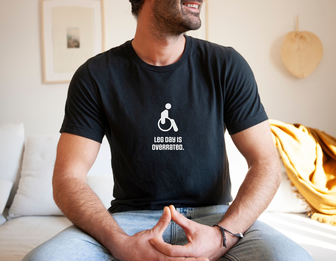 Leg Day is Overrated, Wheelchair Humor, Awareness Shirt, Funny ...
