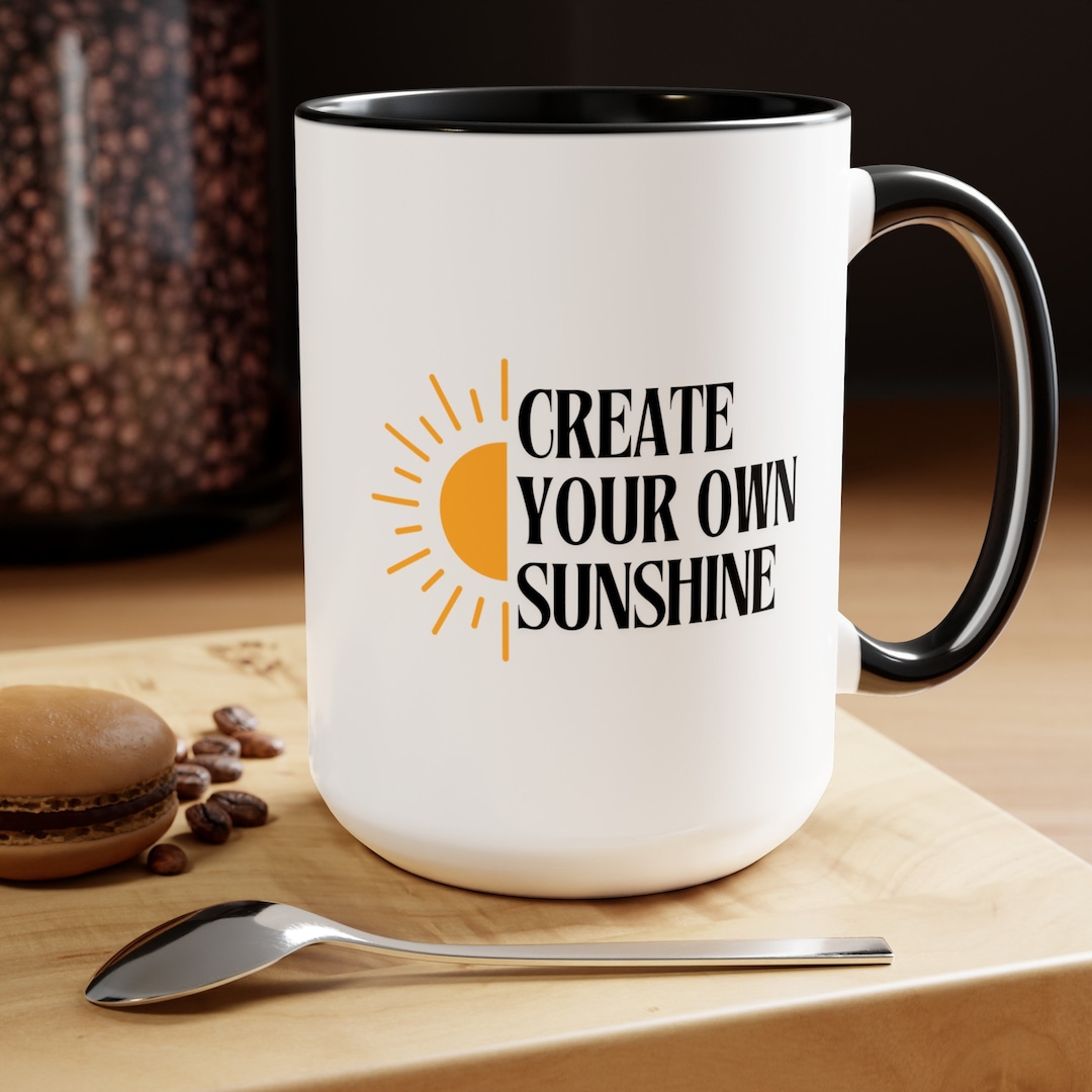 Create Your Own Sunshine Mug, Summer Gift, Therapy Coffee Mug, Sunshine ...