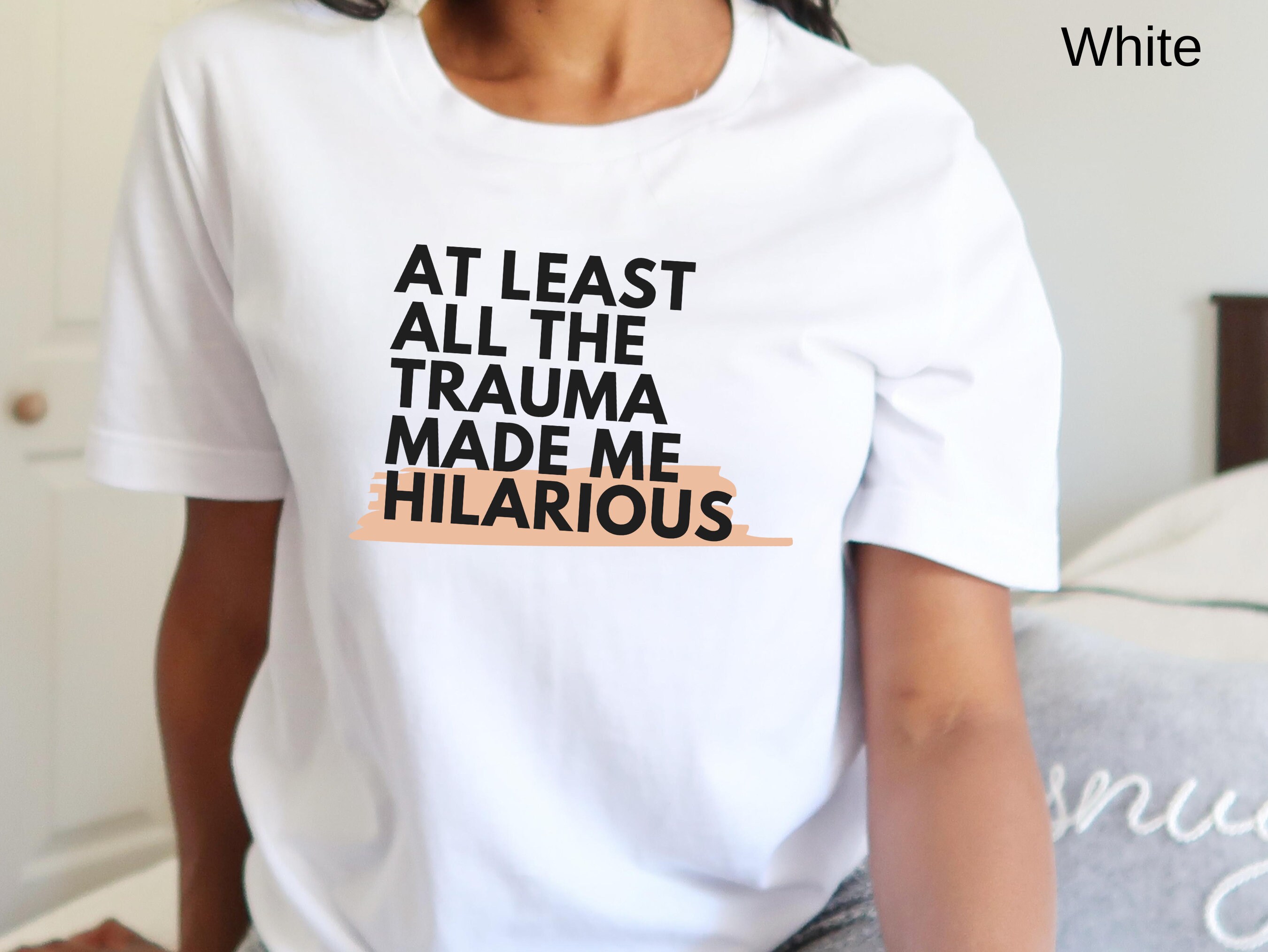 At Least All This Trauma Made Me Hilarious Shirt, Funny Therapy Shirt ...