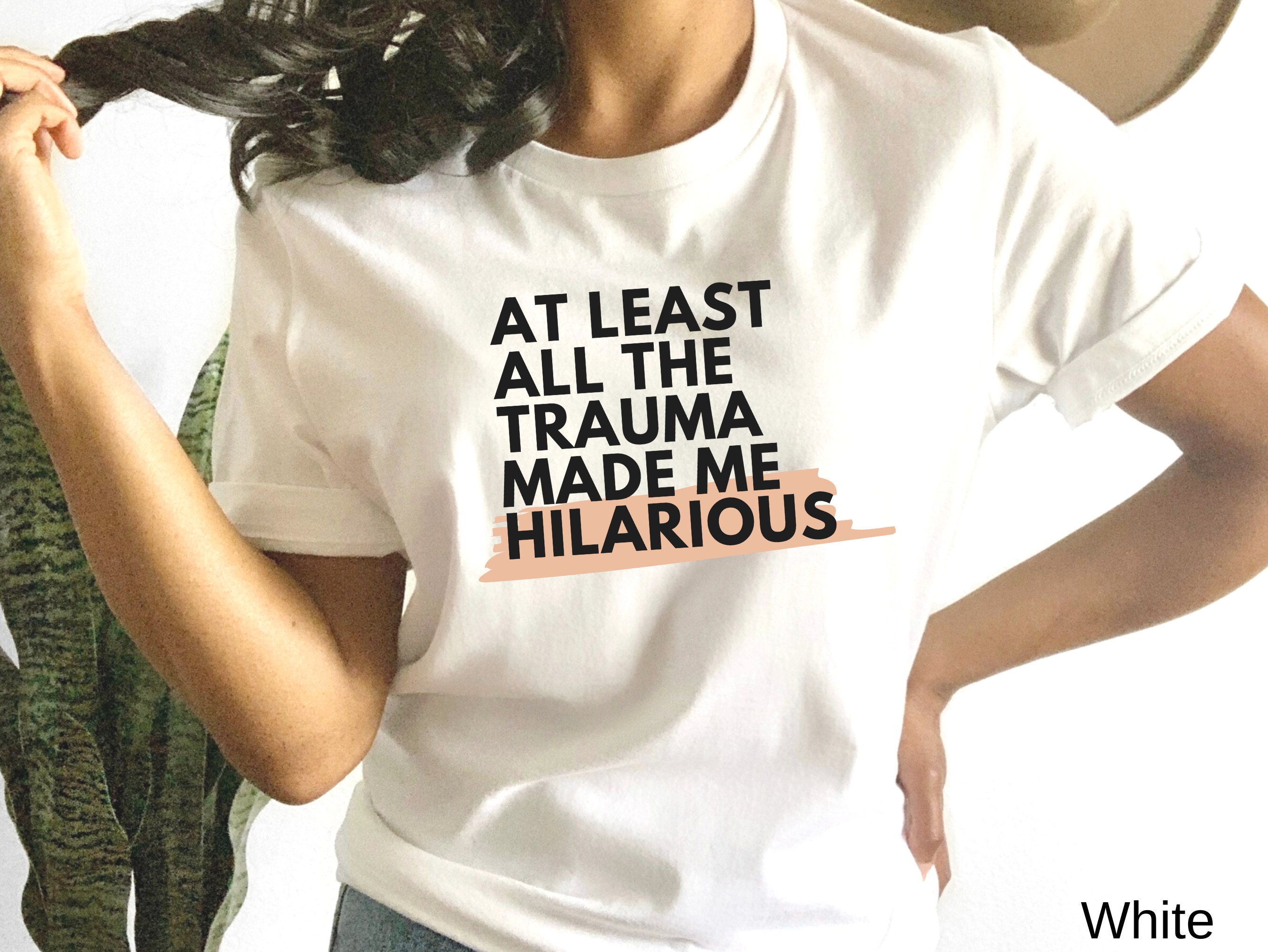 At Least All This Trauma Made Me Hilarious Shirt, Funny Therapy Shirt ...