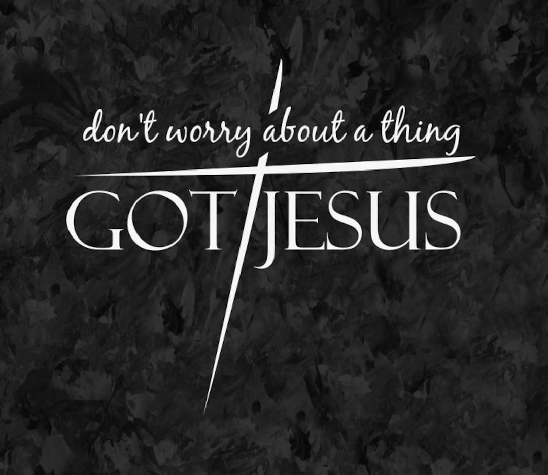 Don't Worry About Thing Got Jesus Svg, Don't Worry About Thing Got ...