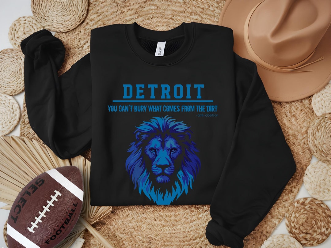 Detroit Lions You Cant Bury What Come From the Dirt Crewneck Sweatshirt ...