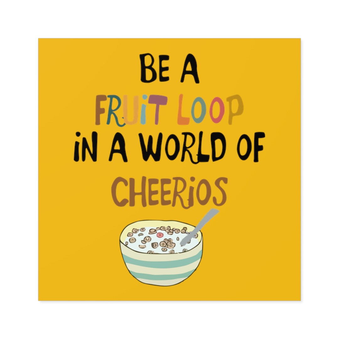 Be a Fruit Loop in a Cheerio World Square Stickers indooroutdoor - Etsy