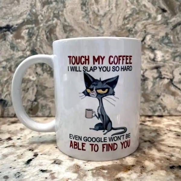Touch My Coffee and I Will Slap You so Hard Even Google Won't Be Able ...