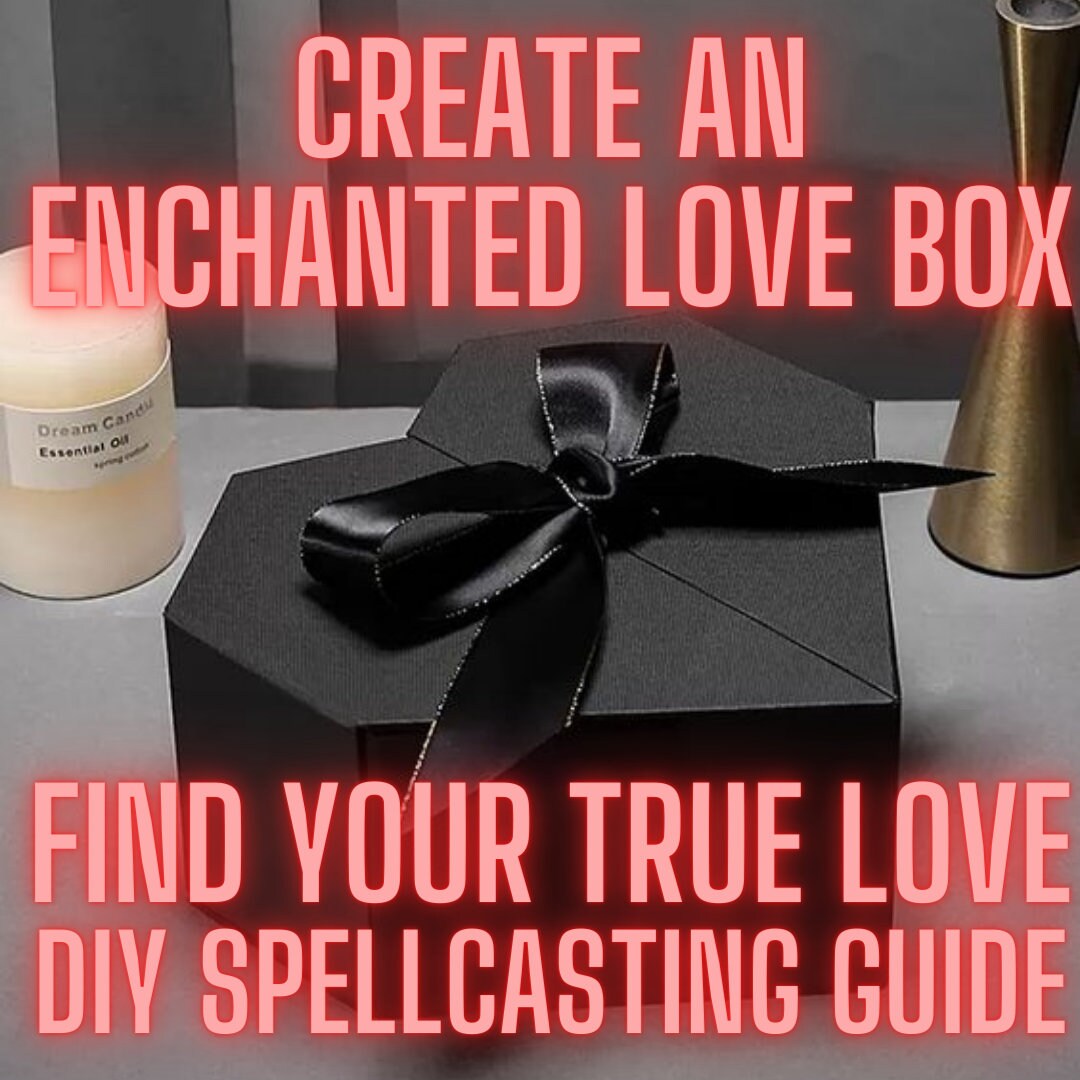 The Enchanted Love Spell Box A DIY Spellcasting Enchantment Guide to Attract Your Soulmate True ...