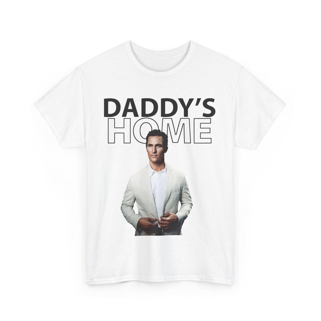 Matthew Mcconaughey Daddy's Home Tshirt Sweatshirt - Etsy