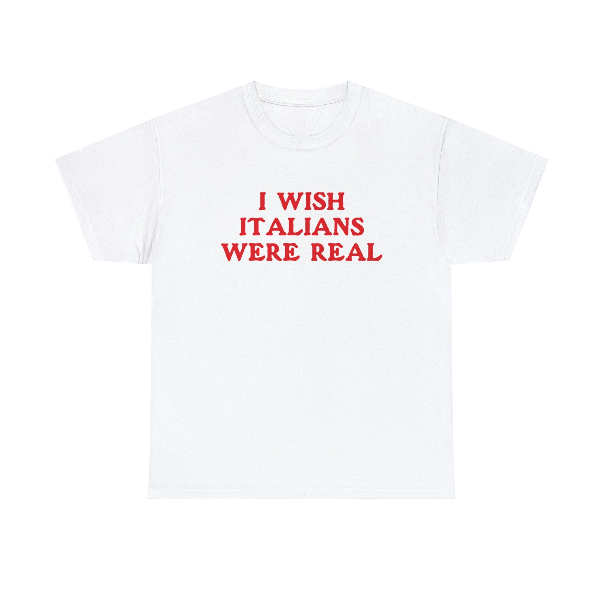 I Wish Italians Were Real Shirt - Etsy