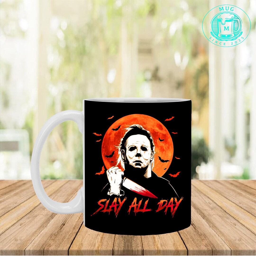 Slay All Day Michael Myers Halloween Horror Movie Gift Ceramic Coffee ...