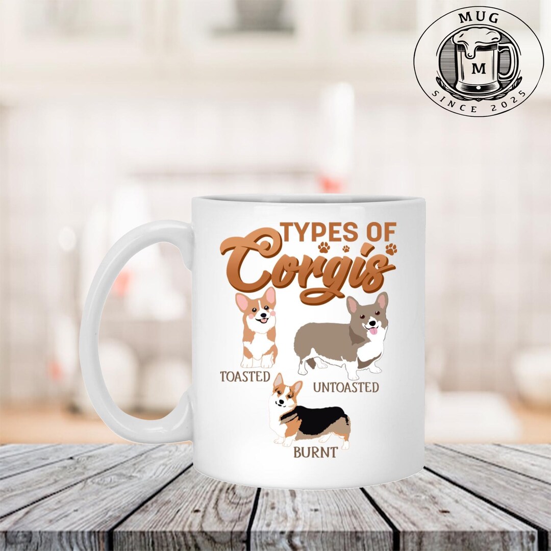 Types of Corgis Untoasted Toasted Burnt Ceramic Coffee Mug – Beer Stein ...