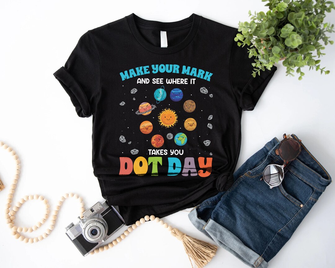 Make Your Mark Dot Day See Where It Takes You Shirt,international Dot ...