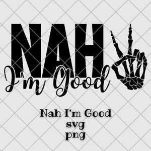 Nah I'm Good SVG PNG - Etsy